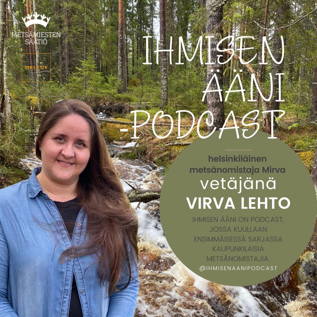 Metsänomistaja Mirva - Ihmisen ääni -podcast - Virva Lehto